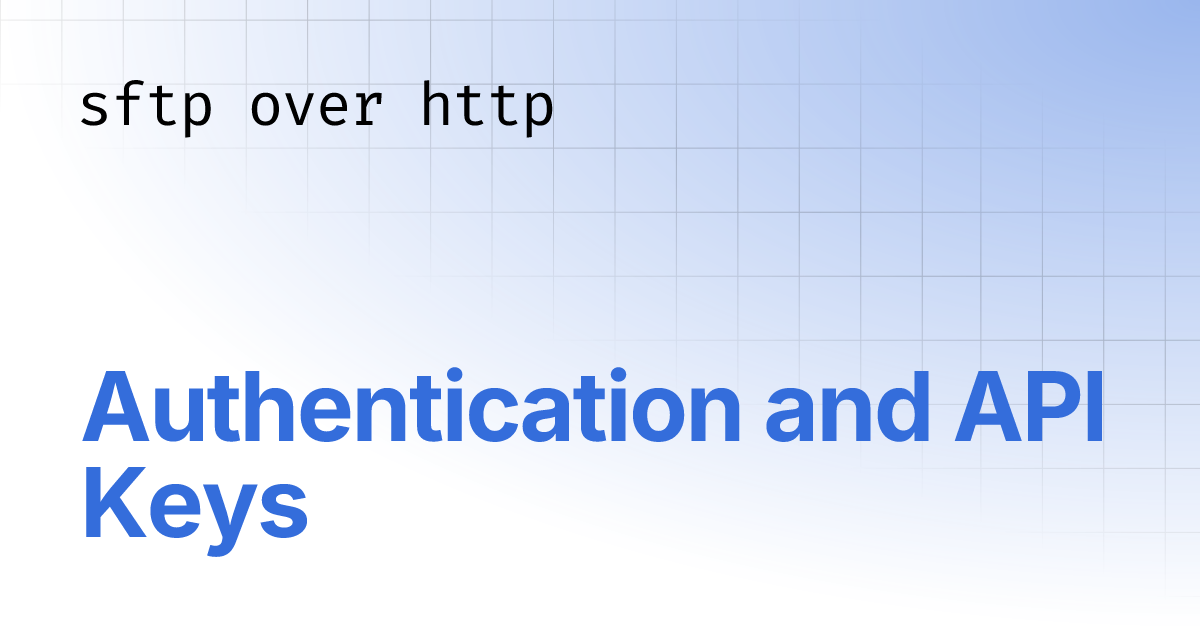 Authentication and API Keys | SFTP Over HTTP
